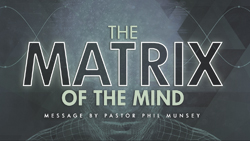 Family Christian Center | Matrix of the Mind | Matrix of the Mind