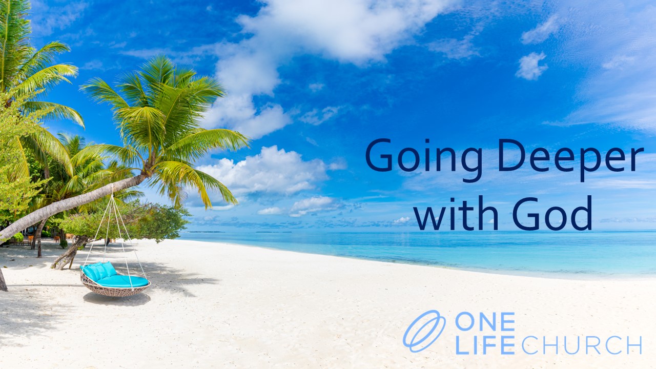 ONE Life Church | Go Deeper with God | Go Deeper with God - Ian ...