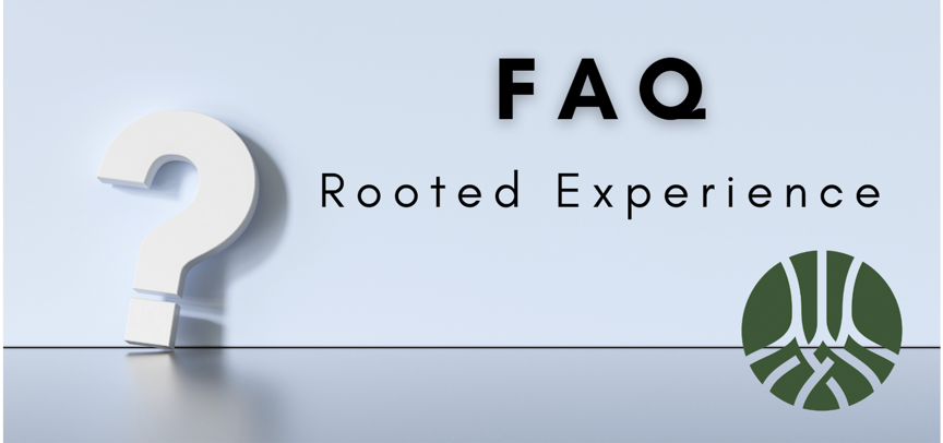 ROOTED FAQ - The Rooted Experience